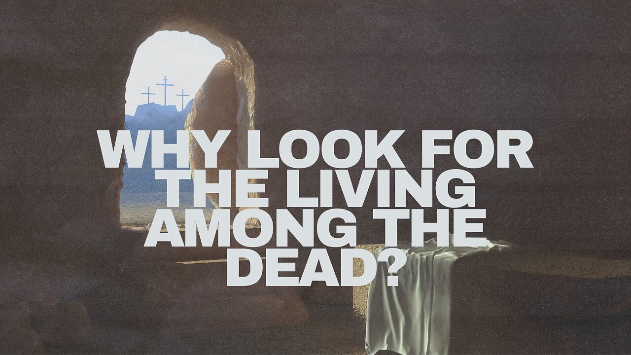Why Look for the Living Among the Dead? 8:30am April 20, 2025