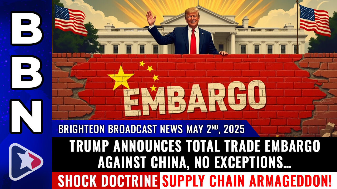 SHOCK DOCTRINE: Trump announces total TRADE EMBARGO against China ...