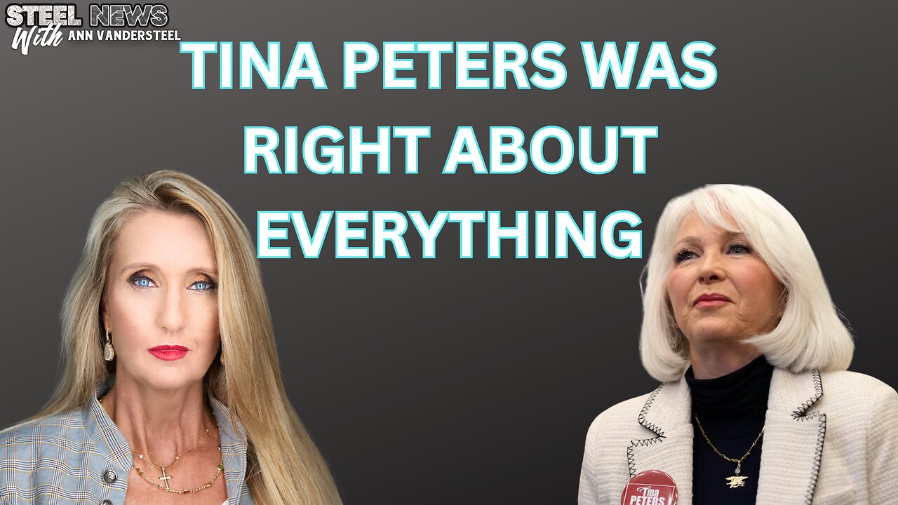 11-18-25 STEEL NEWS TINA PETERS WAS RIGHT ABOUT EVERYTHING