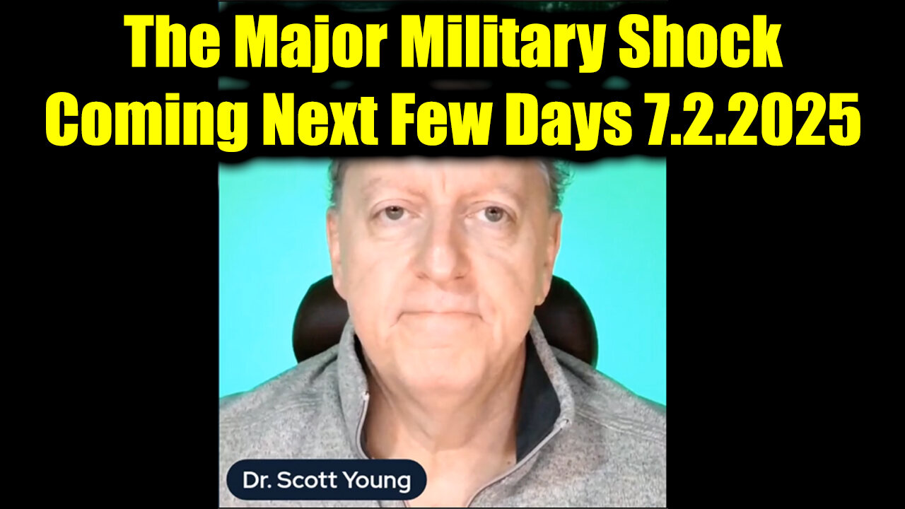 Dr. Scott Young HUGE Alert 7.2.25 - The Major Military Shock Coming ...
