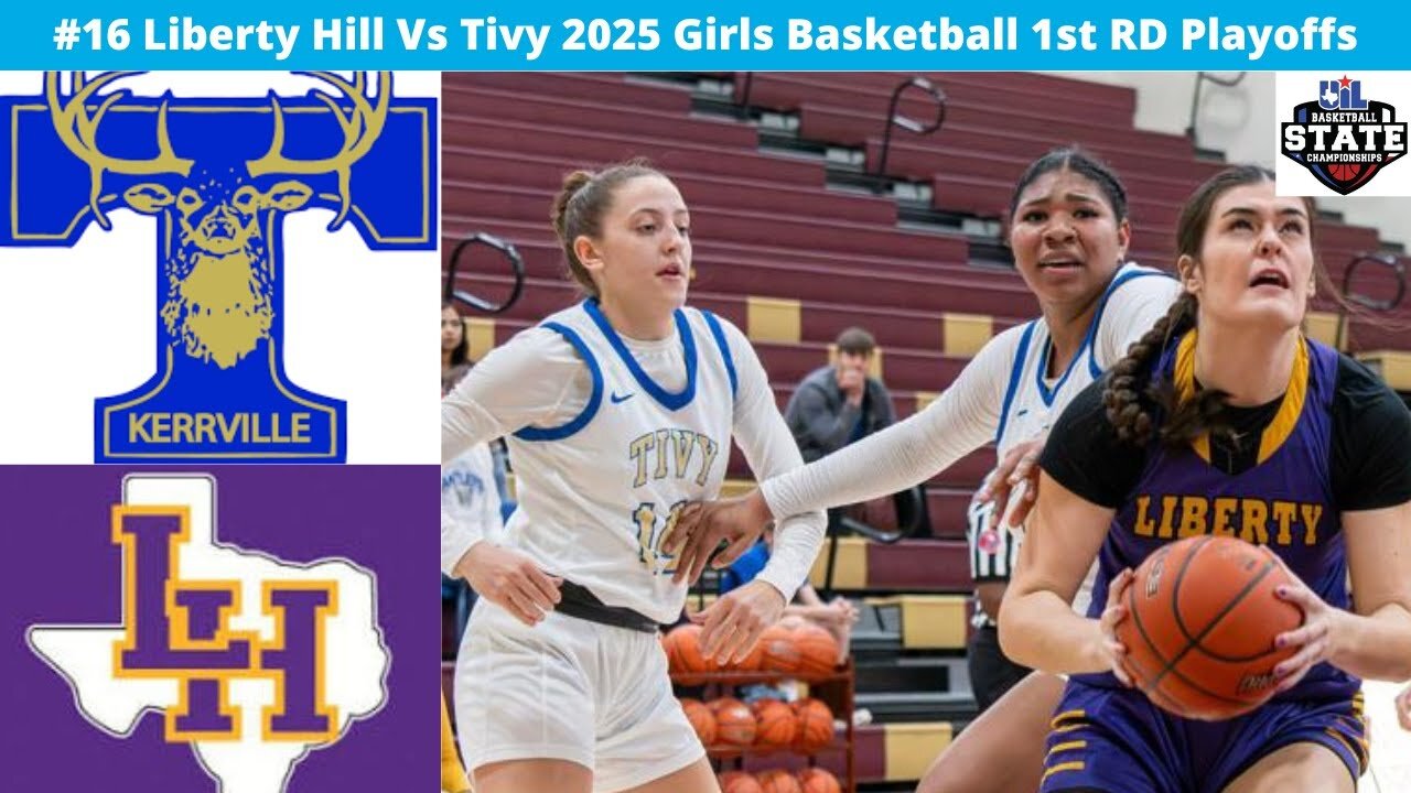 #16 Liberty Hill Vs Tivy 2025 Girls Basketball Bi District Playoffs