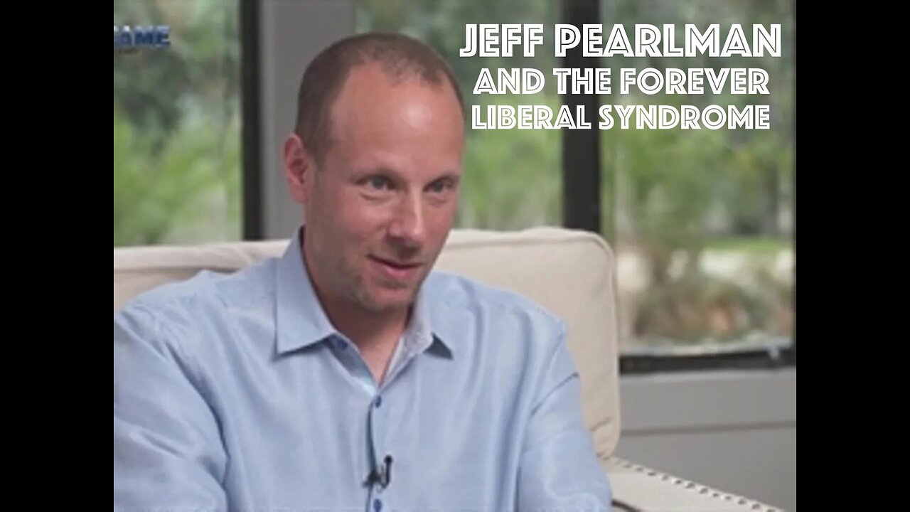 5-29-25 -- 15 MINS -- JEFF PEARLMAN AND THE FOREVER LIBERAL SYNDROME