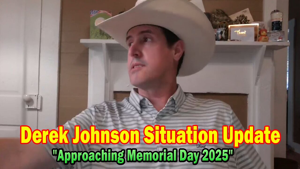 Derek Johnson Situation Update May 12: "Approaching Memorial Day 2025"