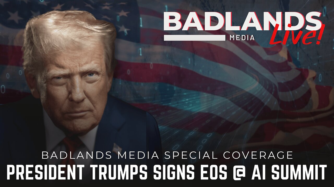 Badlands Media Special Coverage - President Trump Signs EOs at AI Summit