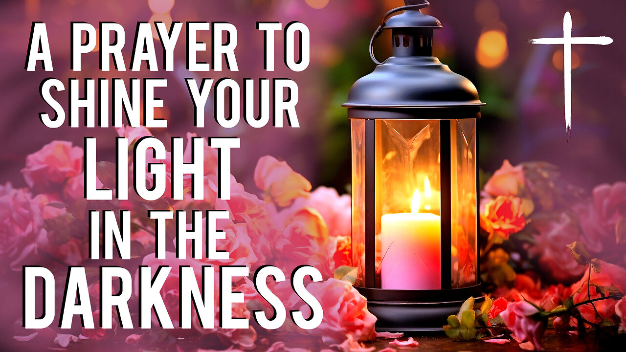 PRAY To Shine Your Light In The Darkness | Prayer of Light | Christian ...