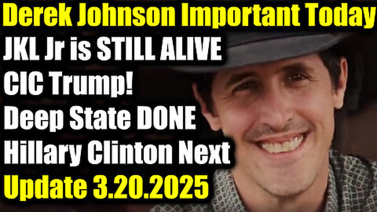 Derek Johnson Important Today 3.20.25- JKL Jr is STILL ALIVE, CIC Trump ...