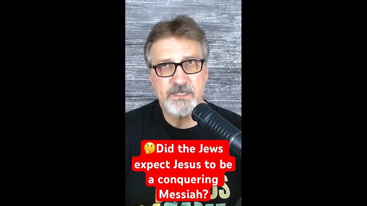 Did the Jewish people expect Jesus to be a conquering Messiah?