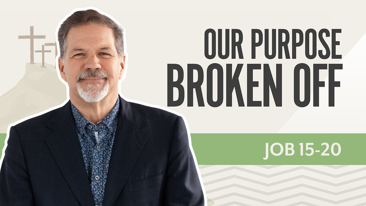Bible Discovery, Job 15-20 | Our Purpose Broken Off – May 26, 2025