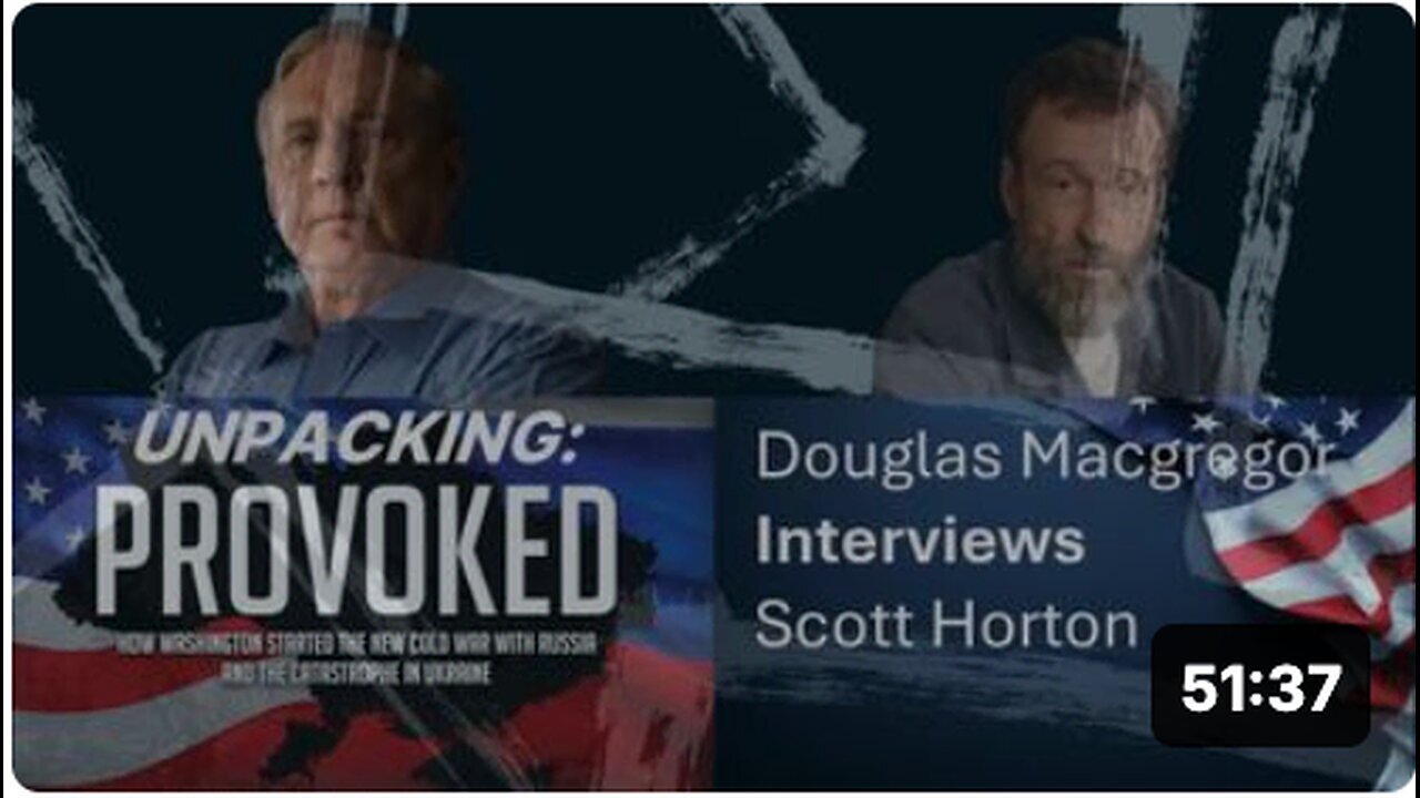 "Unpacking Provoked: Interview with Scott Horton by Col. Douglas Macgregor"