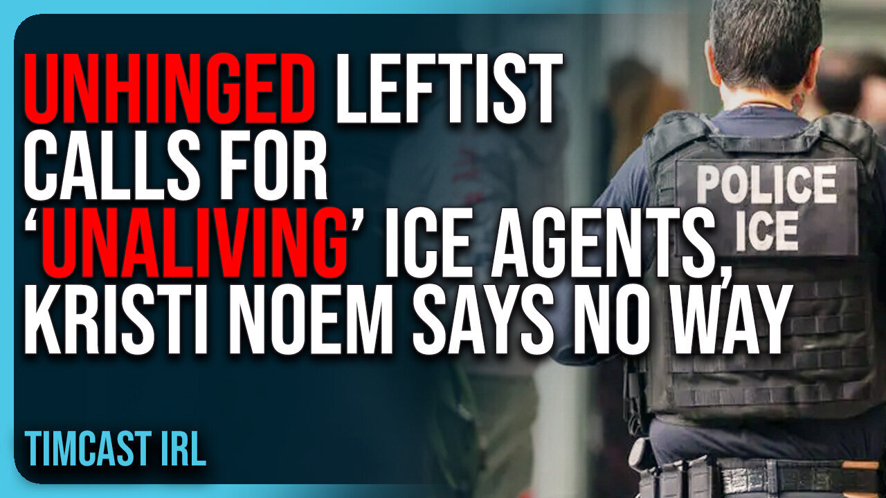 "UNHINGED Leftist Calls For ‘UNALIVING’ ICE Agents, Kristi Noem Says NO ...