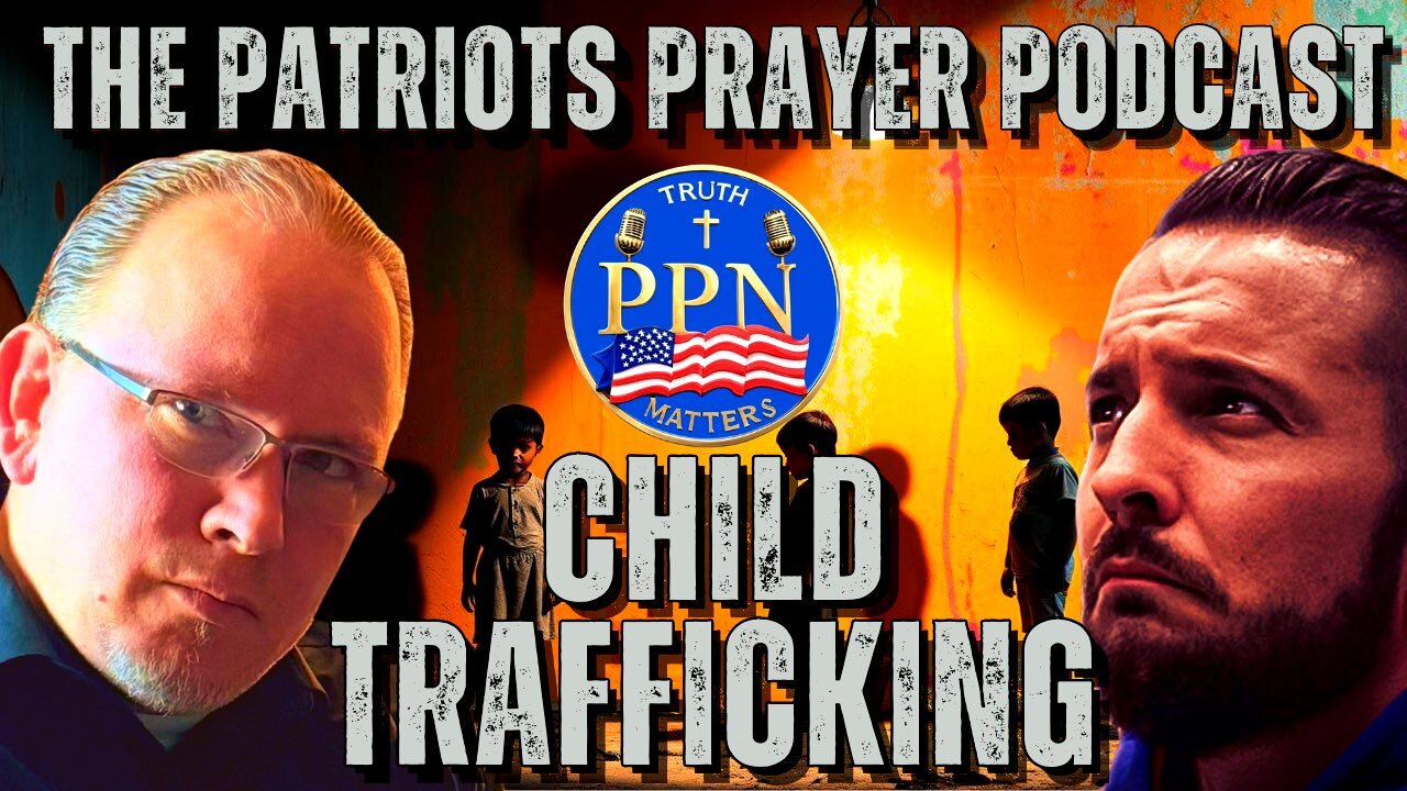 The Patriots Prayer The Horrors Of Child Trafficking w/ Ryan Matta