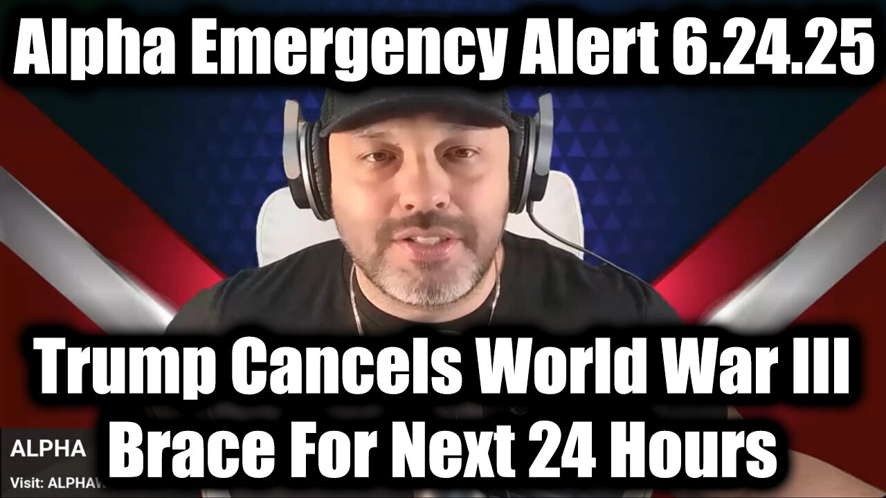 Alpha Emergency Alert 6.24.25 - Trump Cancels World War III, Brace For ...