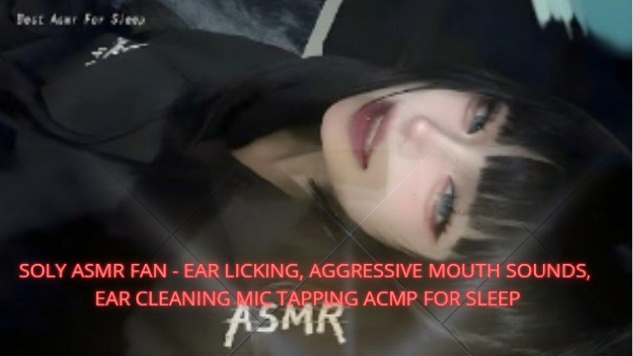SOLY ASMR FAN - EAR LICKING, AGGRESSIVE MOUTH SOUNDS