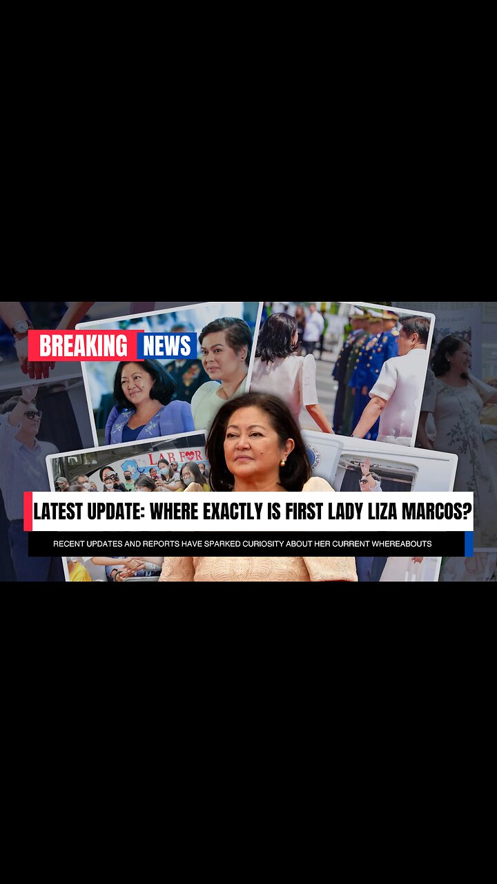 Where Exactly is First Lady Liza Marcos?