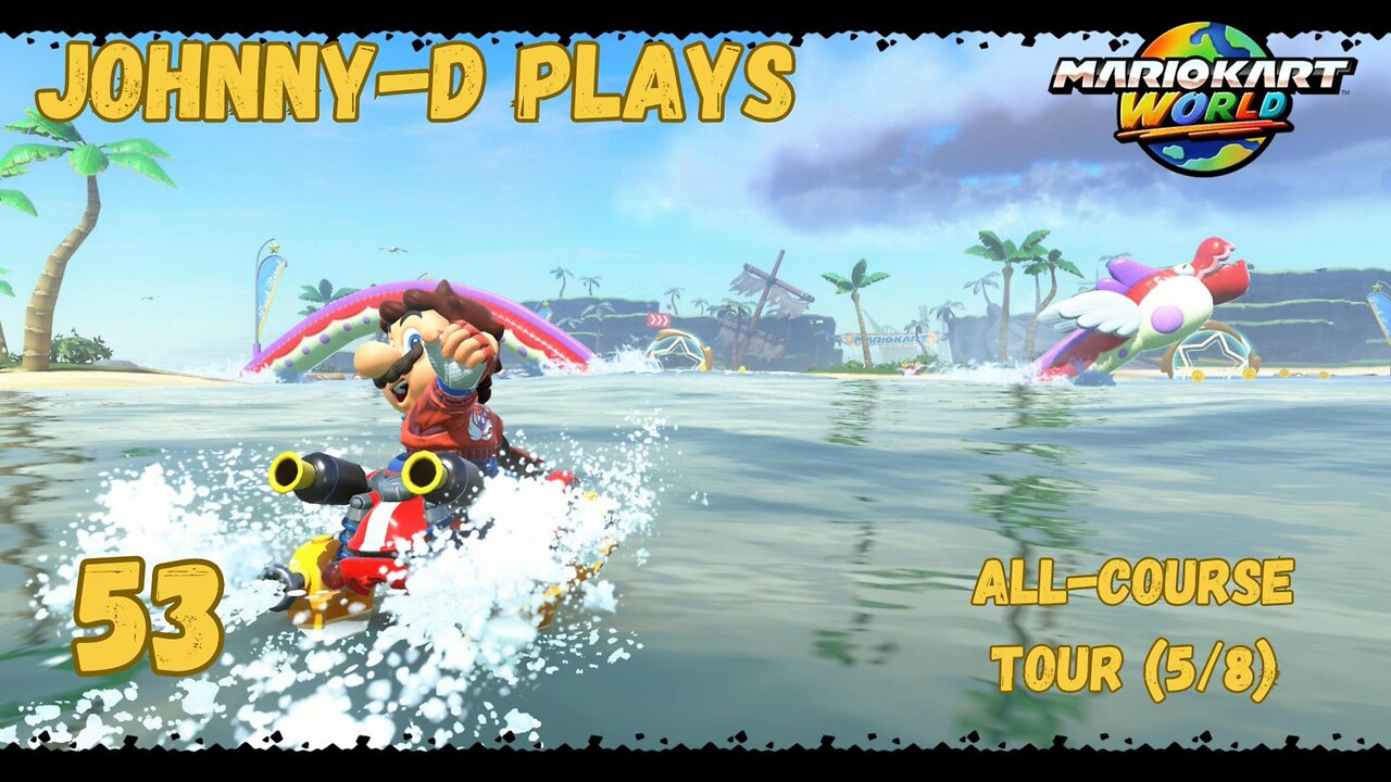 Johnny-D Plays: Mario Kart World (53) | All Course Tour (5/8)