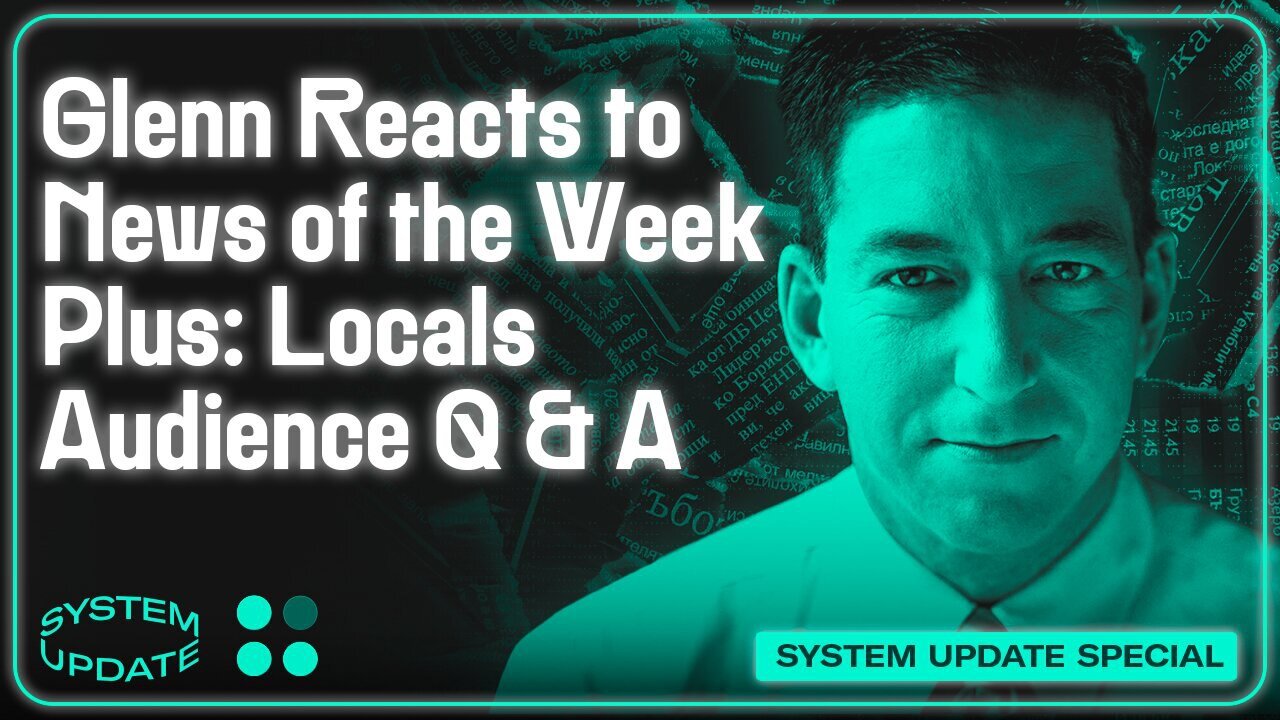 Glenn Reacts to News of the Week; Plus: Audience Q&A