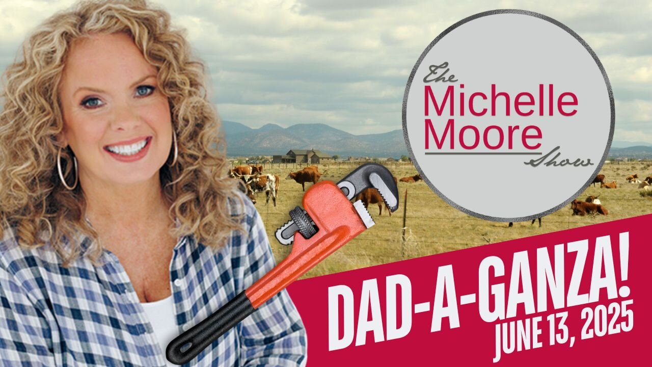 'Dad-a-Ganza' The Michelle Moore Show (June 13, 2025)