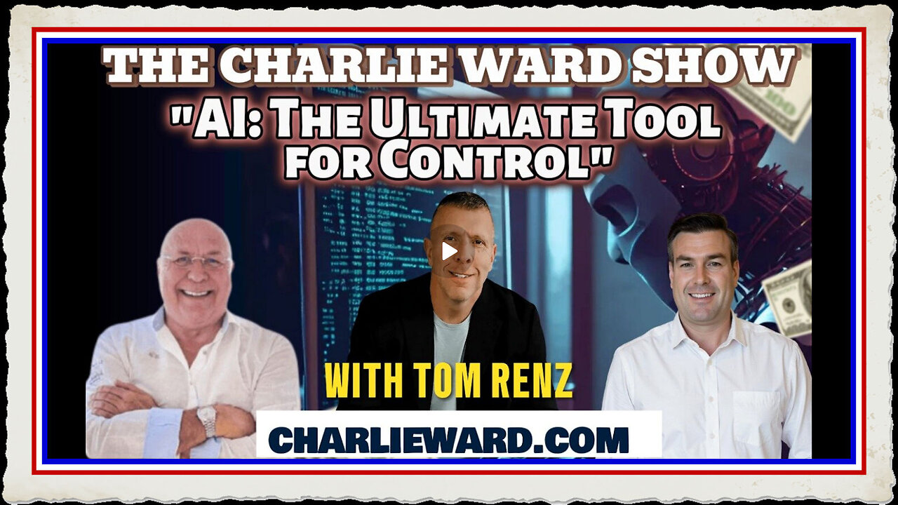 AI THE ULTIMATE TOOL FOR CONTROL WITH CHARLIE WARD , PAUL BROOKER TOM RENZ