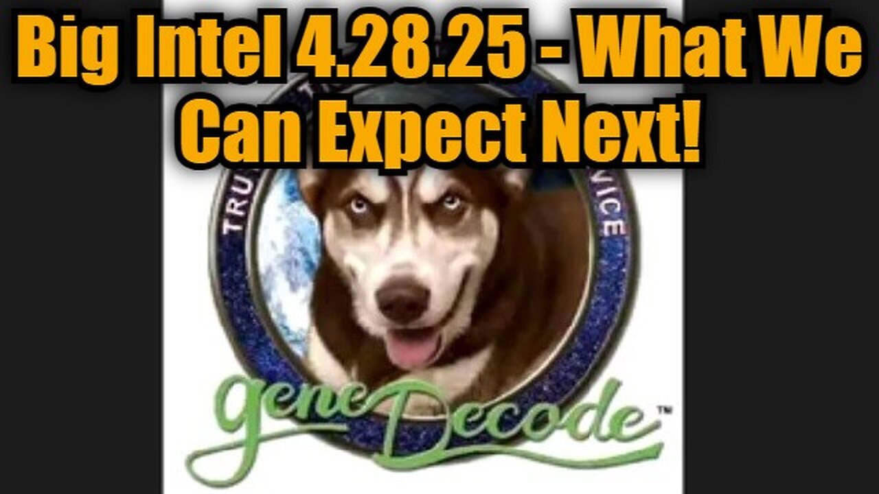 Gene Decode: Big Intel 4.28.25 - What We Can Expect Next!