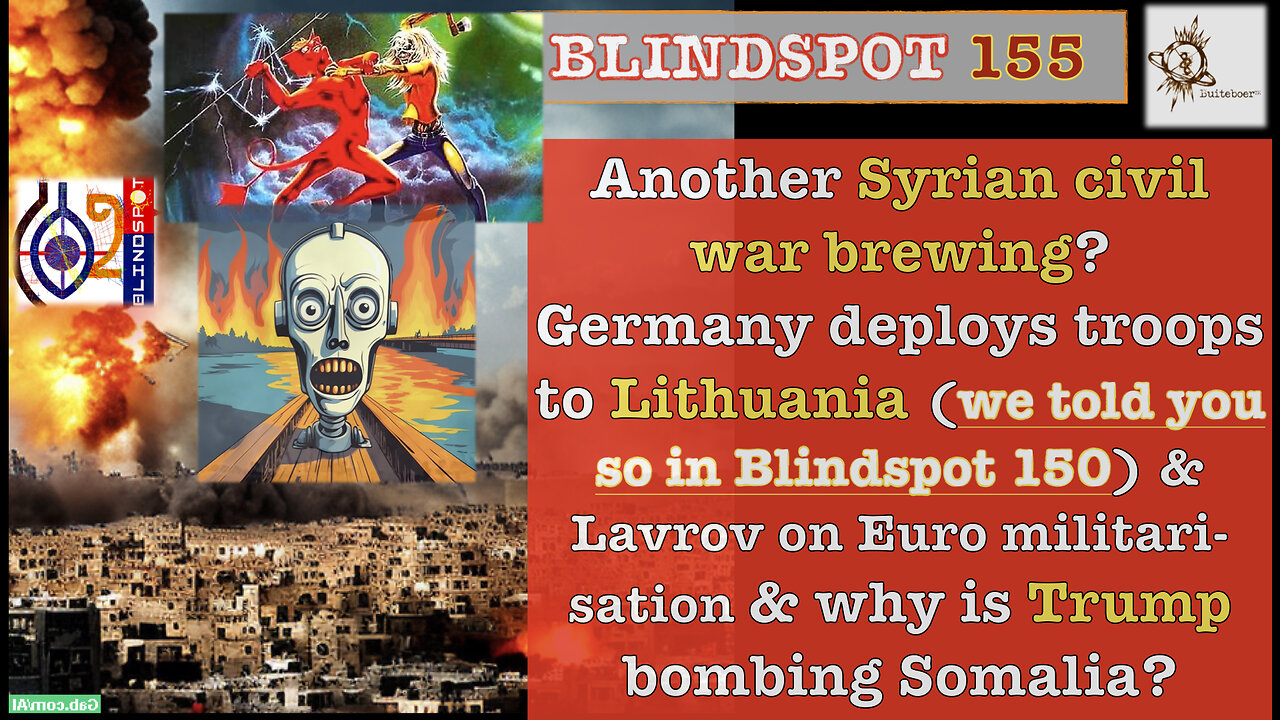 Blindspot 155 - Syrian Civil War brewing? German troops in Lithuania & Trump bombing Somalia