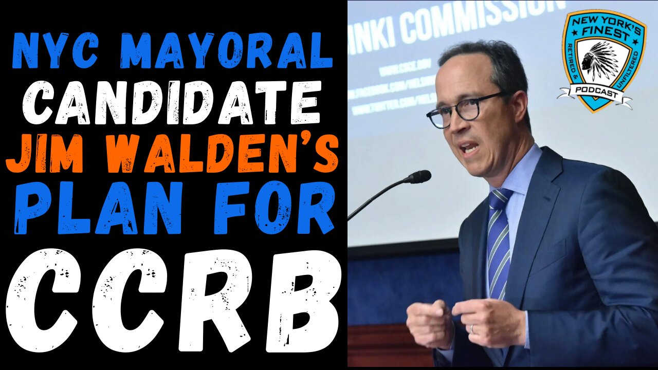 EXCLUSIVE : NYC Mayoral Candidate Jim Walden unveils his plan for CCRB