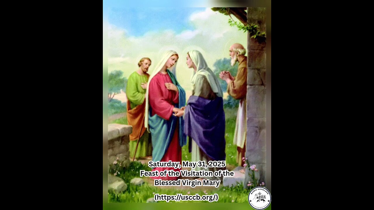 Saturday, May 31, 2025 Feast of the Visitation of the Blessed Virgin Mary #faith #readings