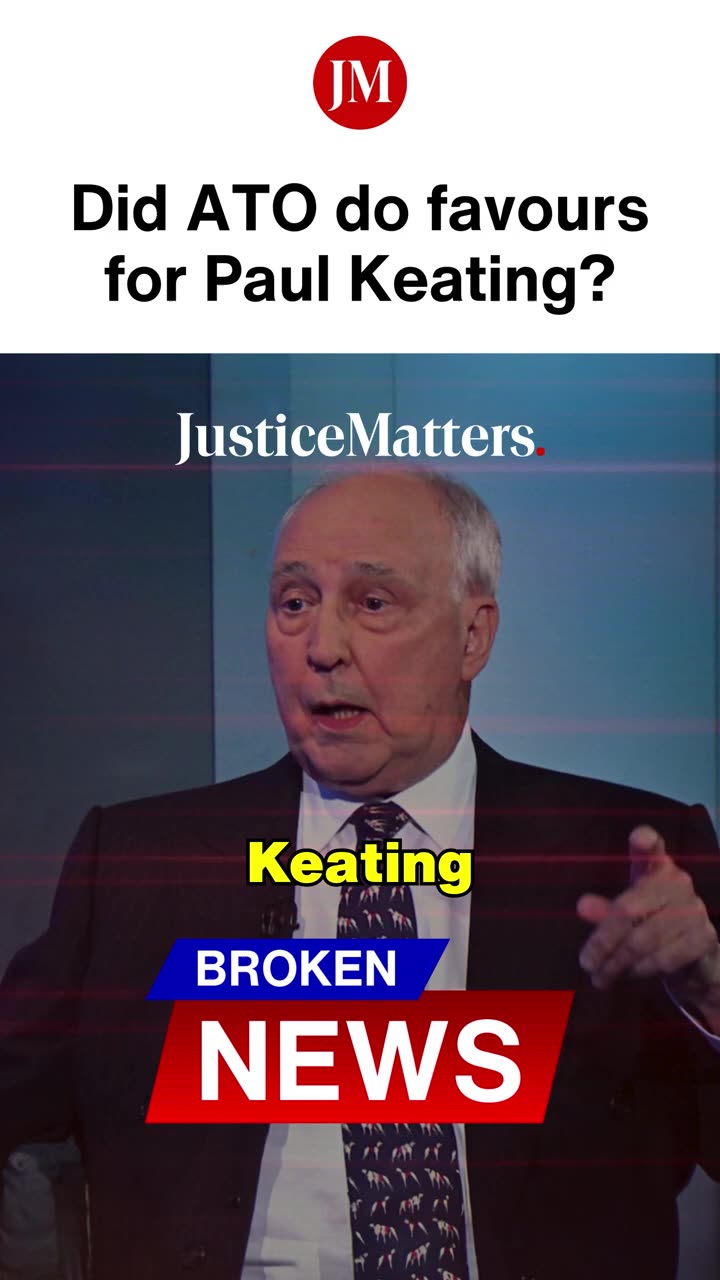Did ATO [Aus Taxation Office] do favours for Paul Keating - Justice Matters