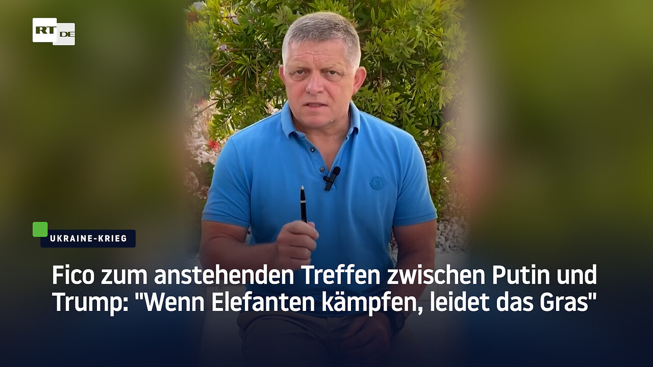 Fico zum anstehenden Treffen zwischen Putin und Trump: "Wenn Elefanten ...