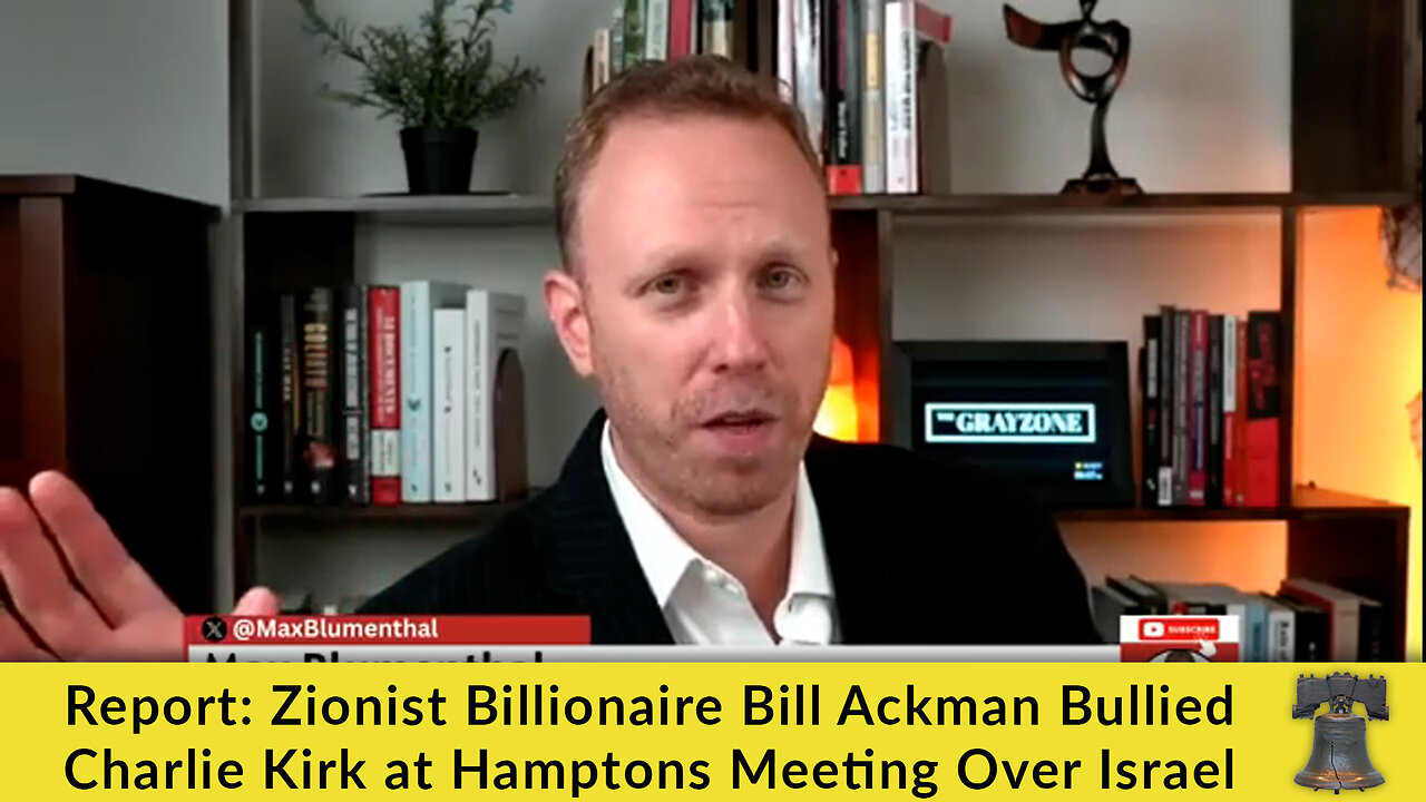 Report: Zionist Billionaire Bill Ackman Bullied Charlie Kirk at Hamptons Meeting Over Israel