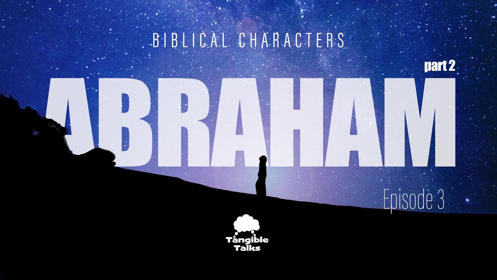 Biblical Characters E3 - Abraham (Part 2)