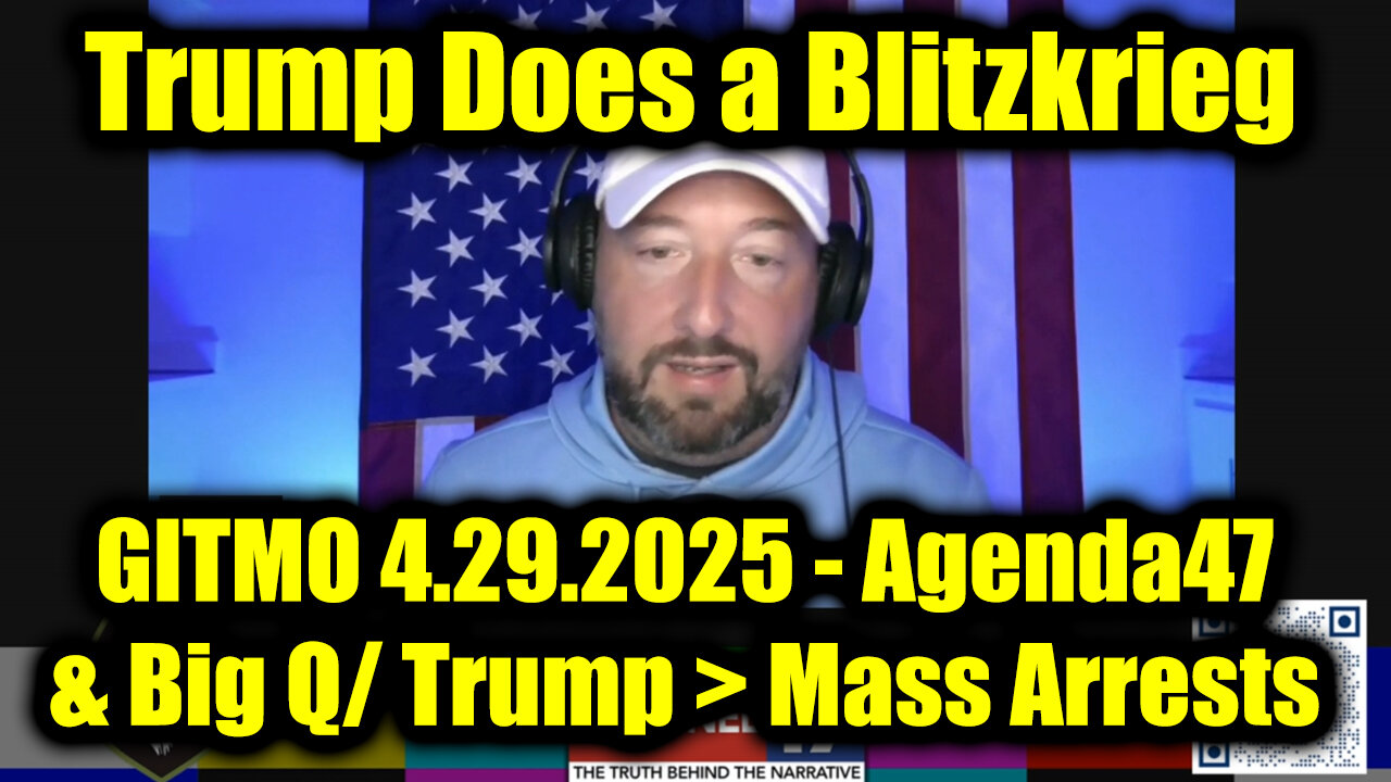 Trump Does a Blitzkrieg, GITMO Update 4.29.2025 - Agenda47 & Big Q ...