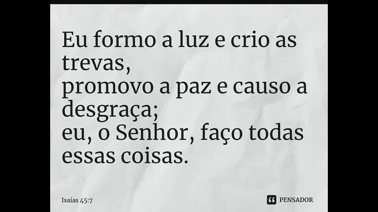 Eu formo a luz e crio as trevas, faço a paz e crio o mal...