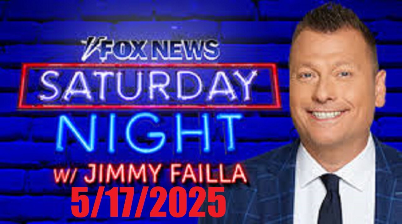 FOX NEWS SATURDAY NIGHT with Jimmy Failla (Full Episode) May 17, 2025