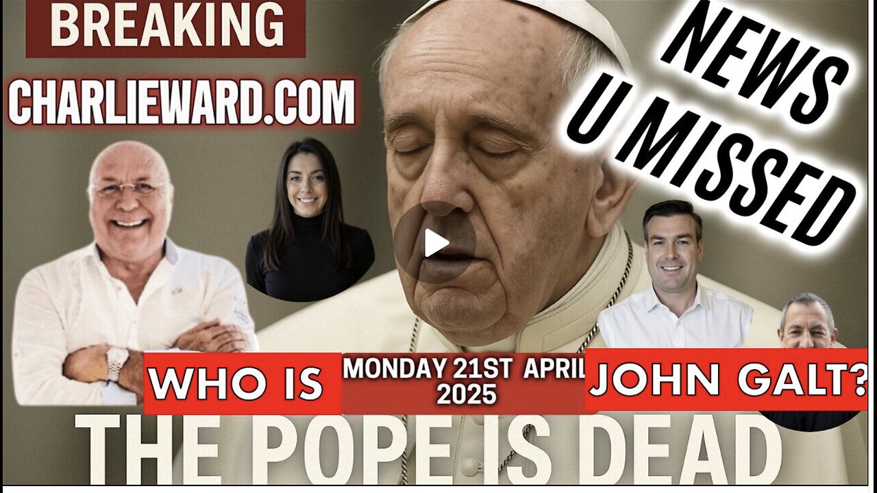 CHARLIE WARD DAILY NEWS U MISSED- THE POPE IS DEAD. CHINA REACTS TO THE ...