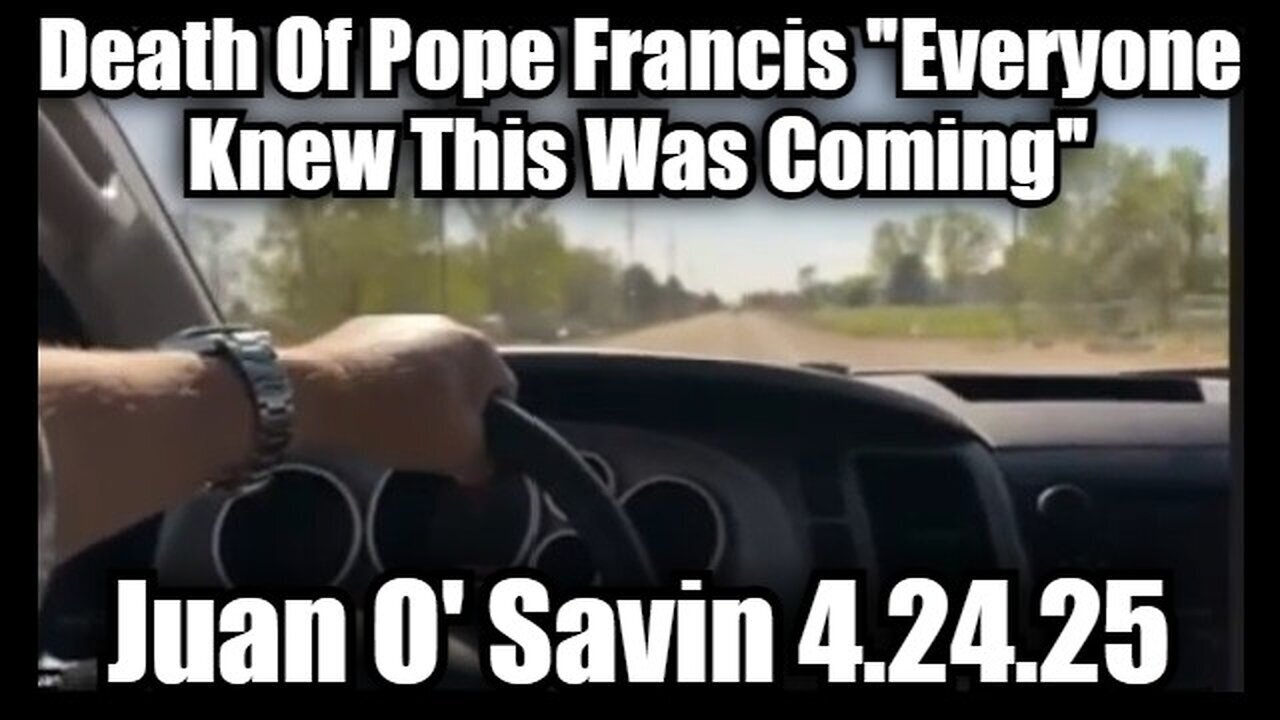Juan O' Savin 4.24.25 - Death Of Pope Francis "Everyone Knew This Was Coming"