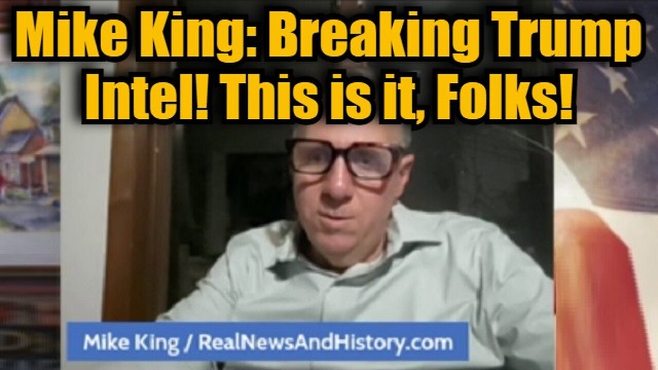 Mike King: Breaking Trump Intel! This is it, Folks!