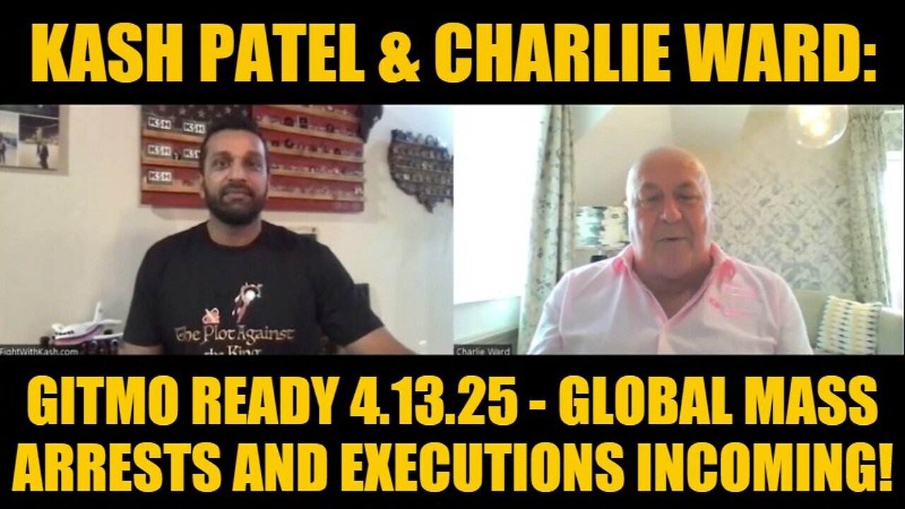 Kash Patel & Charlie Ward: GITMO Ready 4.13.25 - Global Mass Arrests ...