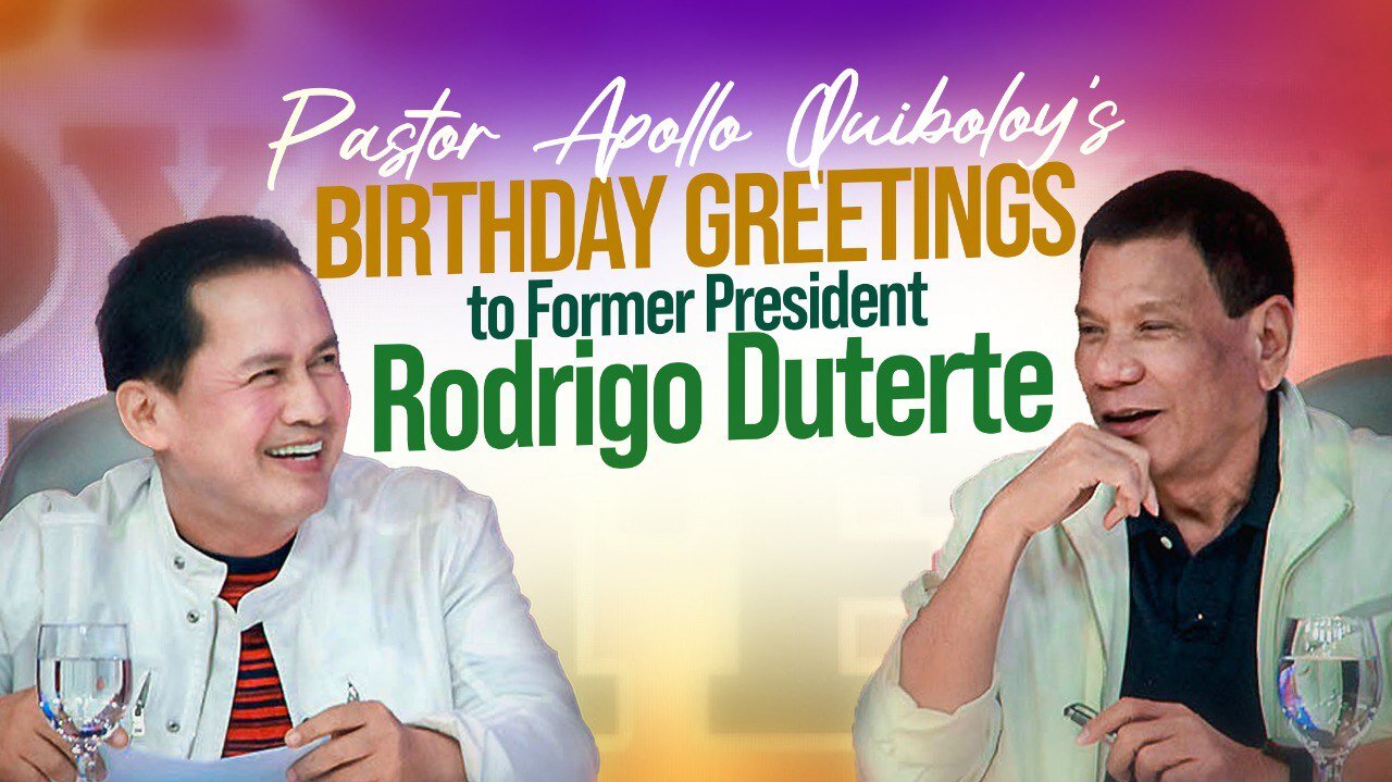 Senatorial Candidate Pastor Apollo C. Quiboloy sends his warmest birthday greetings to PRRD