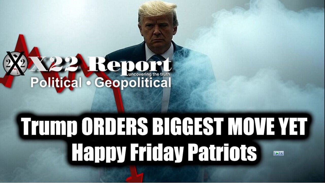 New X22 Report Mar 21 - Trump ORDERS BIGGEST MOVE YET, Happy Friday ...