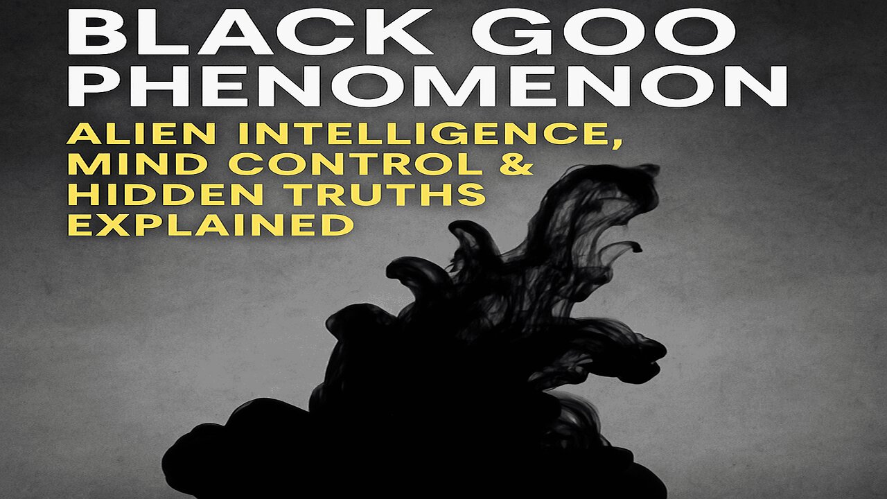The Black Goo Phenomenon: Alien Intelligence, Mind Control & Hidden ...