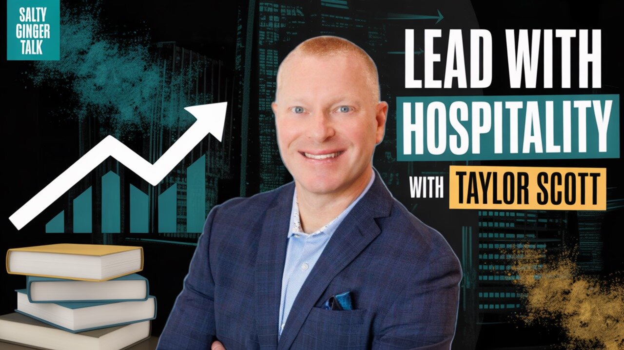 Taylor Scott: How Hospitality Principles Transform Leadership & Life