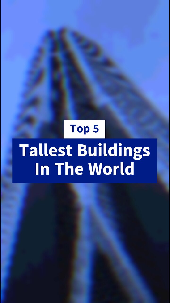 Top 5 Tallest Buildings In The World