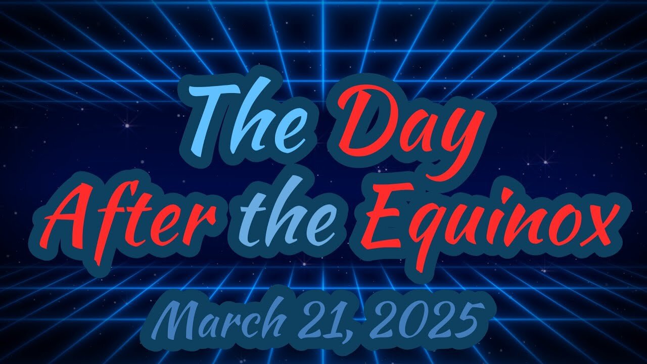 Shadow Watch 2025- AFTER the EQUINOX~ March 21