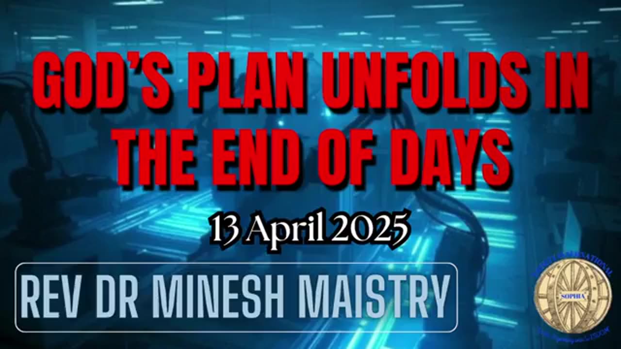 GOD'S PLAN UNFOLDS IN THE END OF DAYS (Sermon: 13 April 2025) - Rev Dr Minesh Maistry