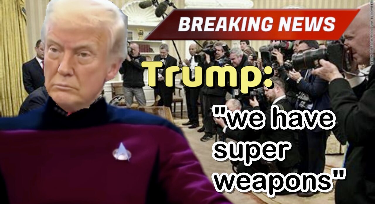 President Trump:”We have super-weapons!”