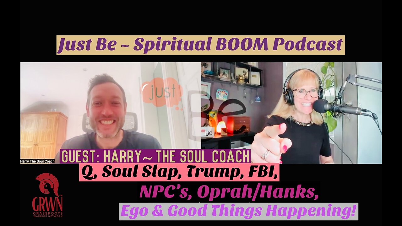 Just Be~Spiritual BOOM: Harry~The Soul Coach: Q/Soul Slap/Trump/FBI/NPC ...