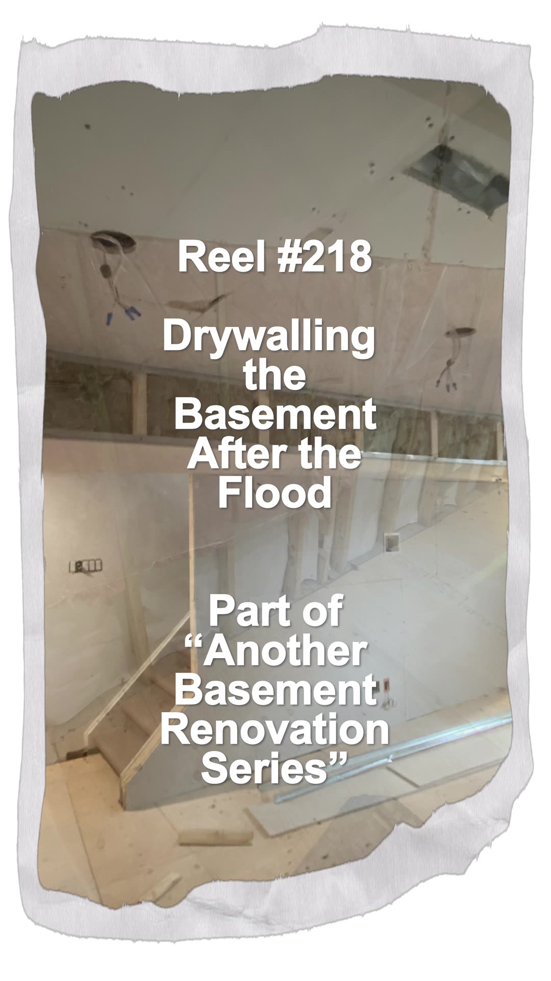 Reel #218 Drywalling the Basement After the Flood