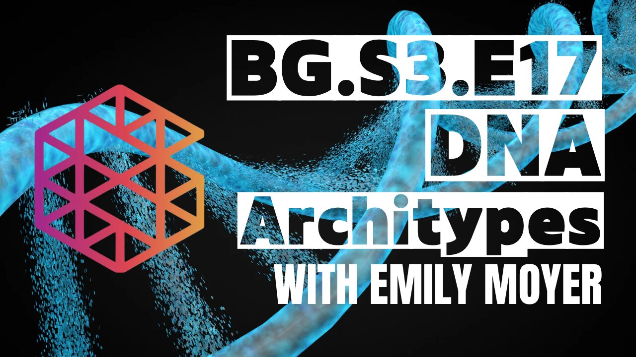 BG-S3-17: DNA archetypes with Emily Moyer and Cohost Transcending Ascension