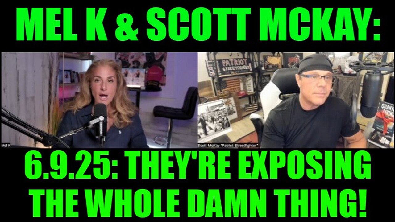 Mel K & Scott McKay: 6.9.25: They're Exposing The Whole Damn Thing!