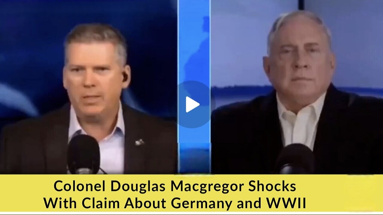 Colonel Douglas Macgregor Shocks With Claim About Germany and WWII